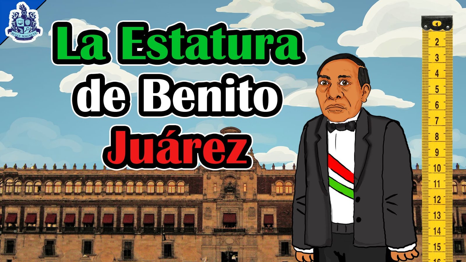La Estatura De Benito Juárez Bully Magnets Historia Documental